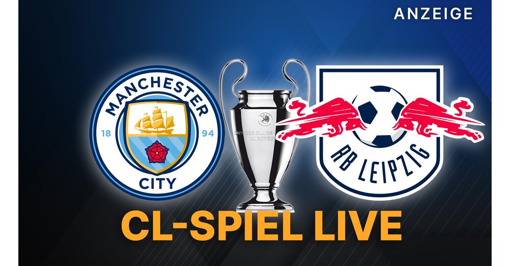 Champions League live: Manchester City vs. RB Leipzig - Alles zur Übertragung des Spiels im Stream