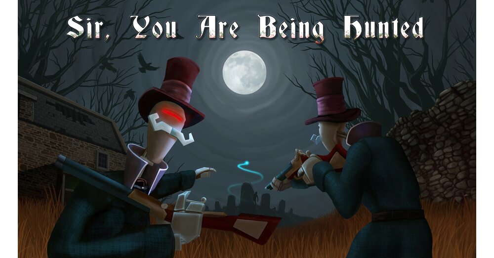 Sir, You Are Being Hunted