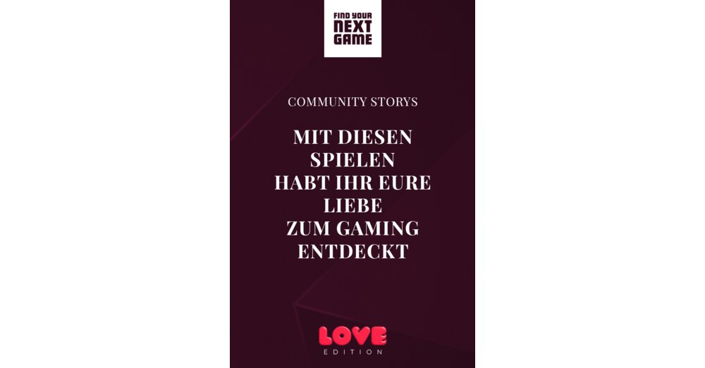 Community-Geschichten - Mit diesen Spielen habt ihr eure Liebe zum ...