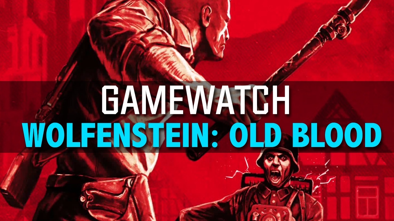 Gamewatch - Wolfenstein: The Old Blood - Alles was Sie wissen müssen ...